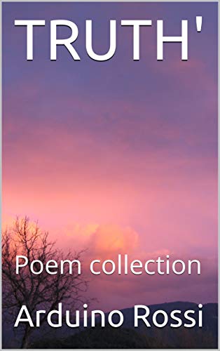 TRUTH': The search for truth. Poem collection by Arduino Rossi | Goodreads