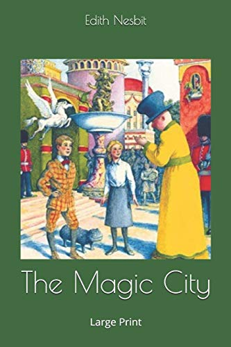The Magic City: Large Print by E. Nesbit | Goodreads