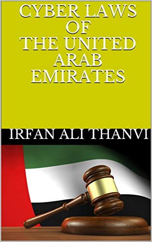 CYBER LAWS OF THE UNITED ARAB EMIRATES by Irfan Ali Thanvi | Goodreads