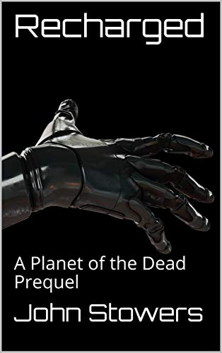Recharged: A Planet of the Dead Prequel by John Stowers | Goodreads
