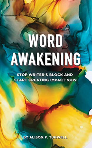 Word Awakening: Stop Writer's Block and Start Creating Impact Now by ...