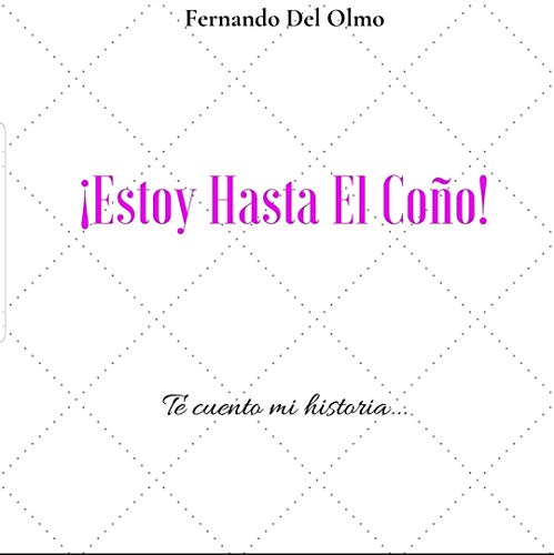 Estoy Hasta el coño (Spanish Edition) by Fernando Del Olmo Pozo | Goodreads