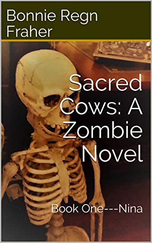 Sacred Cows: A Zombie Novel: Book One---Nina by Bonnie Regn Fraher ...