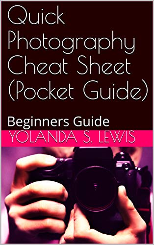 Quick Photography Cheat Sheet (Pocket Guide): Beginners Guide by ...