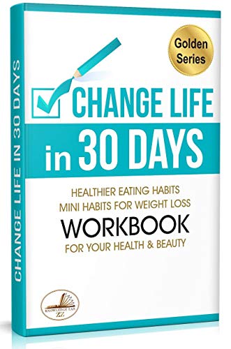 Change Life in 30 Days: Healthier Eating Habits. Mini Habits for Weight ...