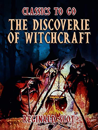 The Discoverie Of Witchcraft (Classics To Go) by Reginald Scot | Goodreads