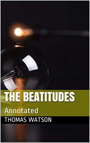 The Beatitudes: Annotated by Thomas Watson | Goodreads
