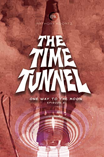 THE TIME TUNNEL: One Way to the Moon by Anthony Koontz | Goodreads