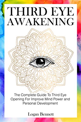 Third Eye Awakening: The Complete Guide To Third Eye Opening For ...