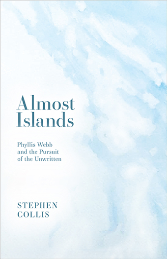 Almost Islands: Phyllis Webb and the Pursuit of the Unwritten by ...
