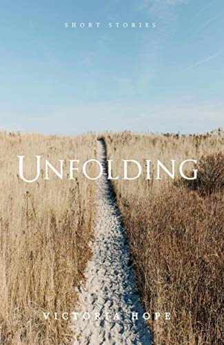 Unfolding: Short Stories by Victoria Hope | Goodreads