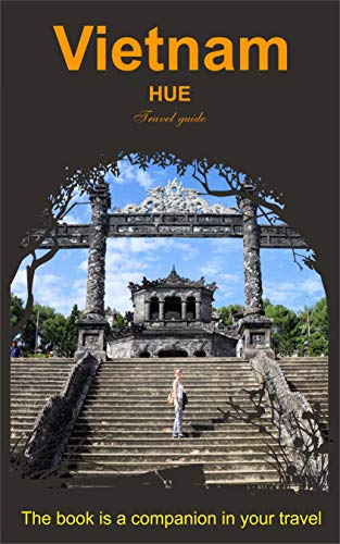 Vietnam Hue Travel Guide: The book is a Companion in your travel by ...