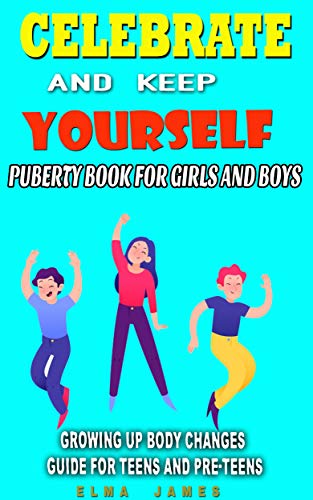 Celebrate And Keep Yourself Puberty Book for Boys and Girls: Growing Up ...