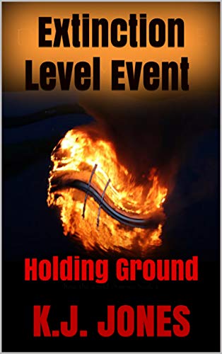 Extinction Level Event, Book Two: Holding Ground, Part 2 by K.J. Jones ...