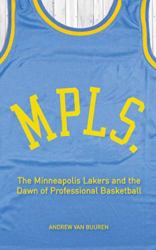 MPLS: The Minneapolis Lakers and the Dawn of Professional Basketball by ...
