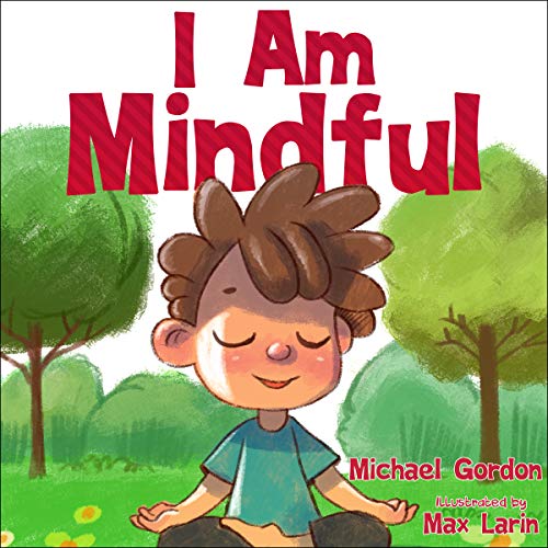 I Am Mindful (Self-Regulation Skills #11) by Michael Gordon | Goodreads
