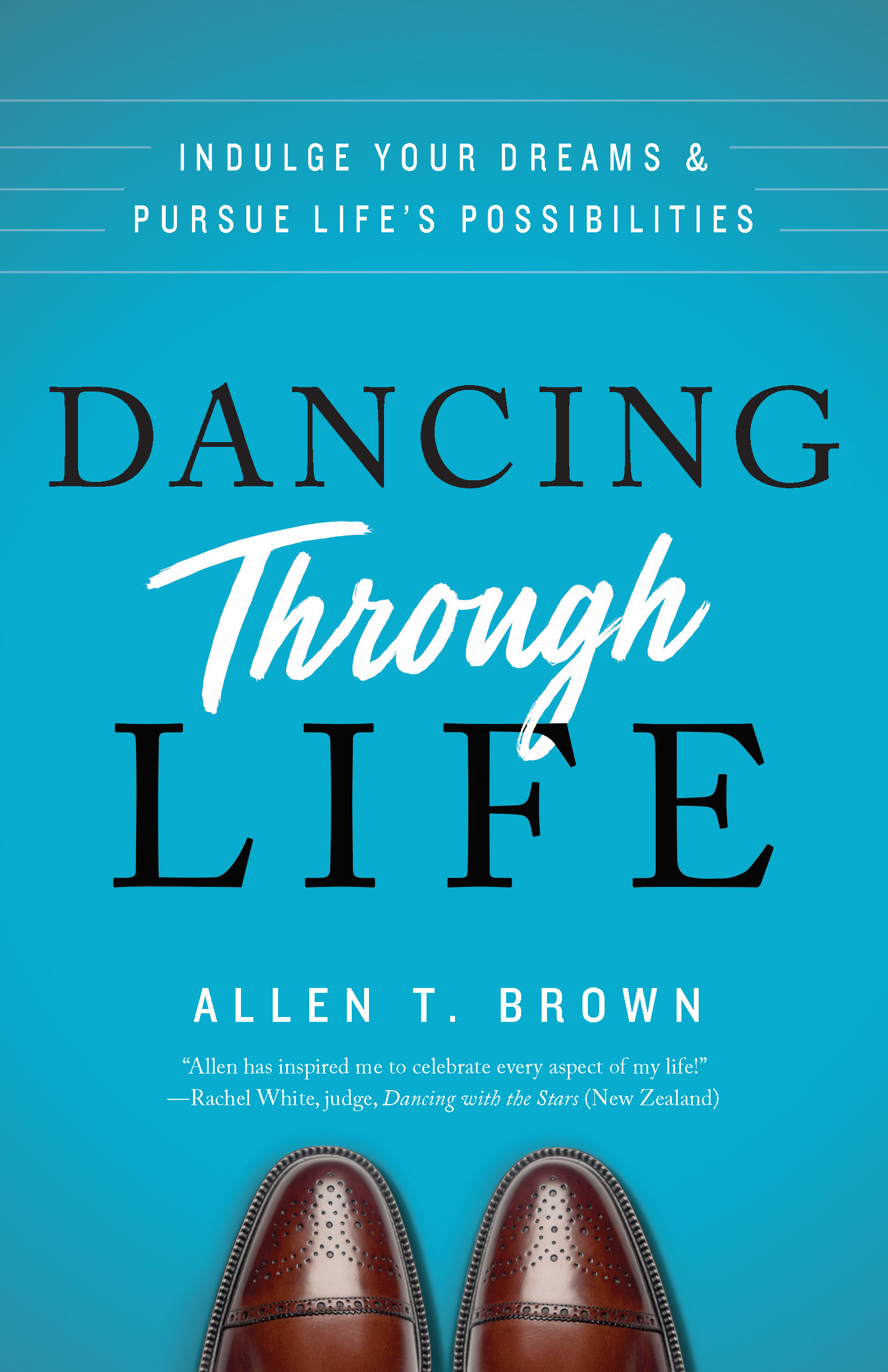 Dancing Through Life: Indulge Your Dreams and Pursue Life's ...