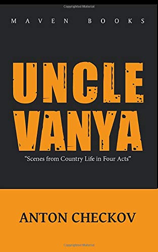 UNCLE VANYA: “Scenes from Country Life in Four Acts” by Anton Chekhov ...