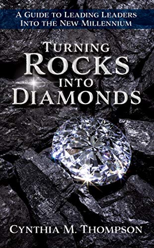 Turning Rocks into Diamonds: A Guide to Leading Leaders Into the New ...