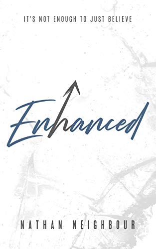 ENHANCED: It’s Not Enough to Just Believe by Nathan Neighbour | Goodreads