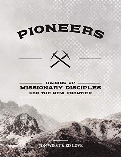 Pioneers: Raising up missionary disciples for the new frontier by Jon Wiest | Goodreads