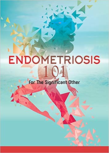 Endometriosis 101: For the Significant Other. A comprehensive guide to ...