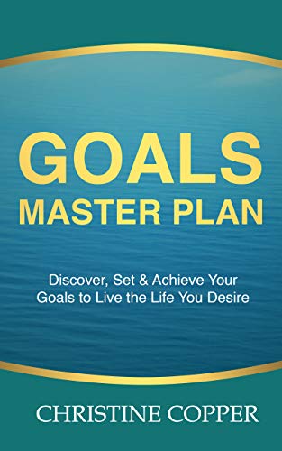 Goals Master Plan: Discover, Set & Achieve Your Goals to Live the Life ...