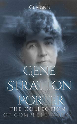 Gene Stratton Porter: The Collection of Complete Works (Annotated ...