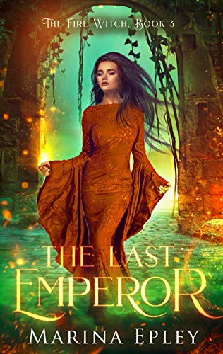 The Last Emperor (The Fire Witch, #3) by Marina Epley | Goodreads
