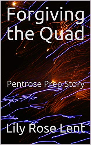 Forgiving the Quad: Pentrose Prep Story by Lily Rose Lent | Goodreads