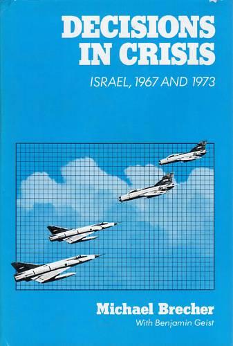 Decisions In Crisis: Israel, 1967 And 1973 by Michael Brecher | Goodreads