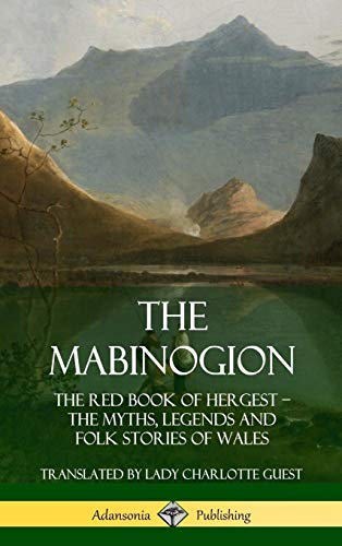The Mabinogion: The Red Book of Hergest; The Myths, Legends and Folk ...