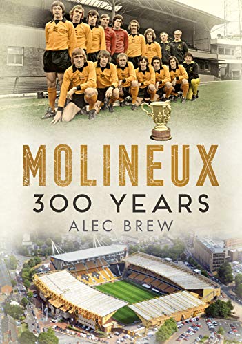 Molineux: 300 Years by Alec Brew | Goodreads