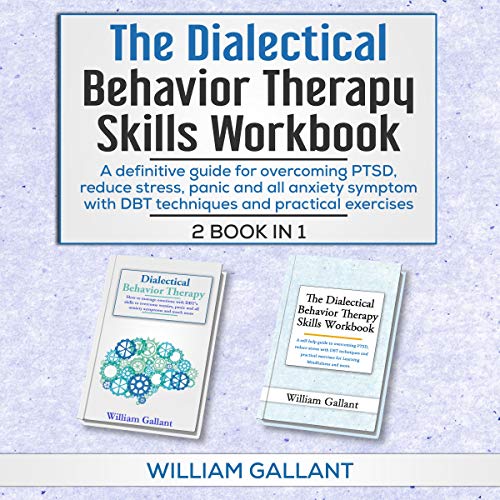 Dialectical Behavior Therapy Skills Workbook 2 books in 1: A definitive guide for overcoming ...