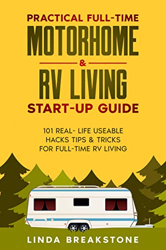 Practical Full-time Motorhome & RV Living Start-Up Guide: 101 Real ...