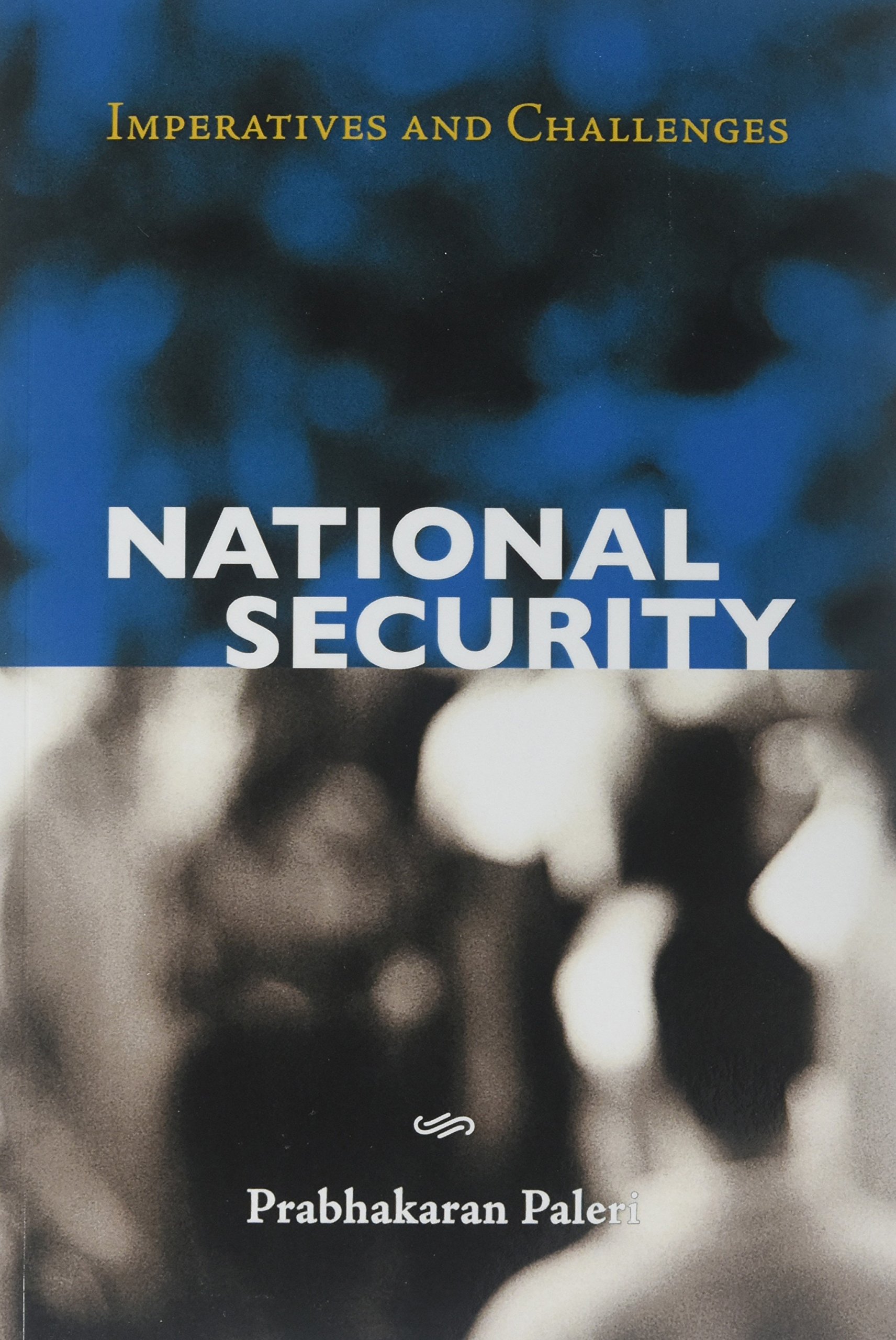 National Security: Imperatives and Challenges by Prabhakaran K Paleri ...