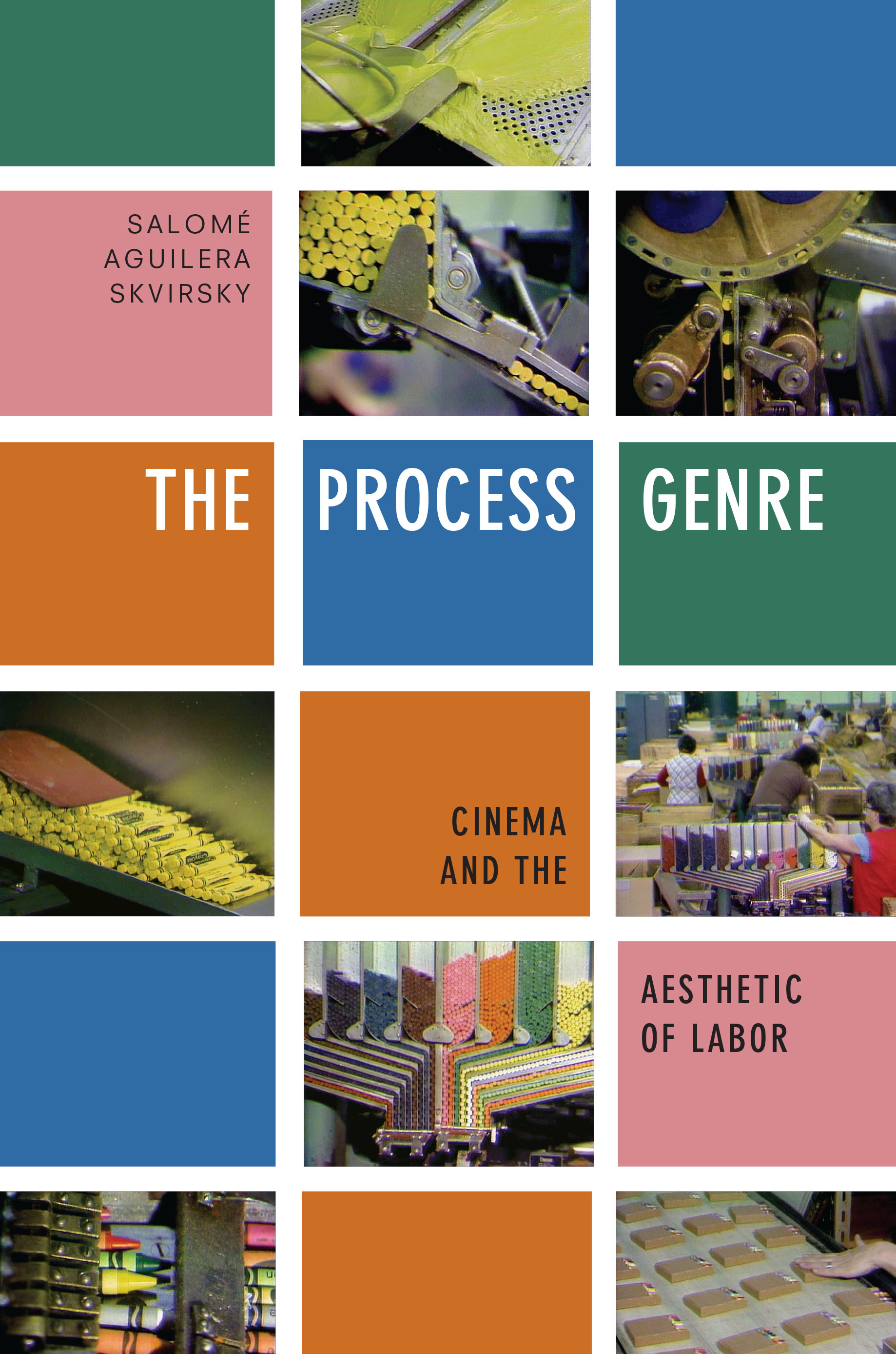 The Process Genre: Cinema and the Aesthetic of Labor by Salomé Aguilera ...