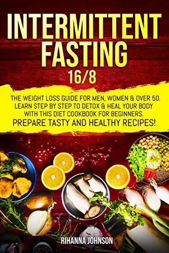 Intermittent fasting 16/8: the weight loss guide for men, women & over ...
