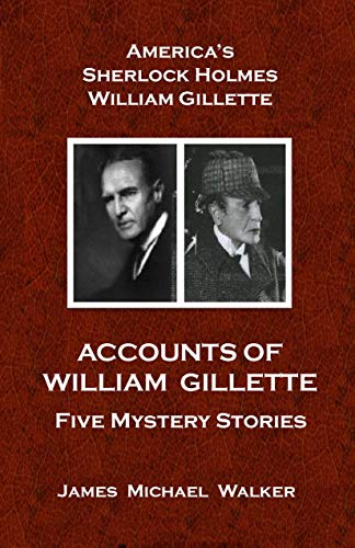 Accounts of William Gillette by James Michael Walker | Goodreads