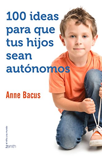 100 ideas para que tus hijos sean autónomos by Anne Bacus | Goodreads