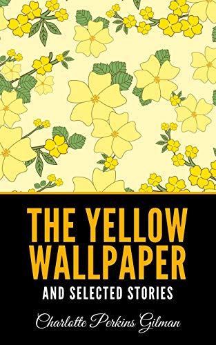 The Yellow Wallpaper and Selected Stories by Charlotte Perkins Gilman ...