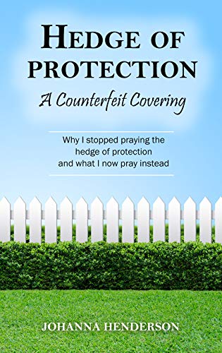 Hedge of Protection- A Counterfeit Covering: Why I stopped praying the ...