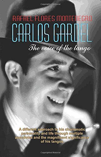 Carlos Gardel The voice of the tango by Rafael Flores Montenegro ...