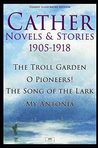 Cather Novels & Stories 1905-1918: The Troll Garden, O Pioneers!, The ...