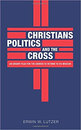 Christians, Politics, and the Cross by Erwin Lutzer | Goodreads