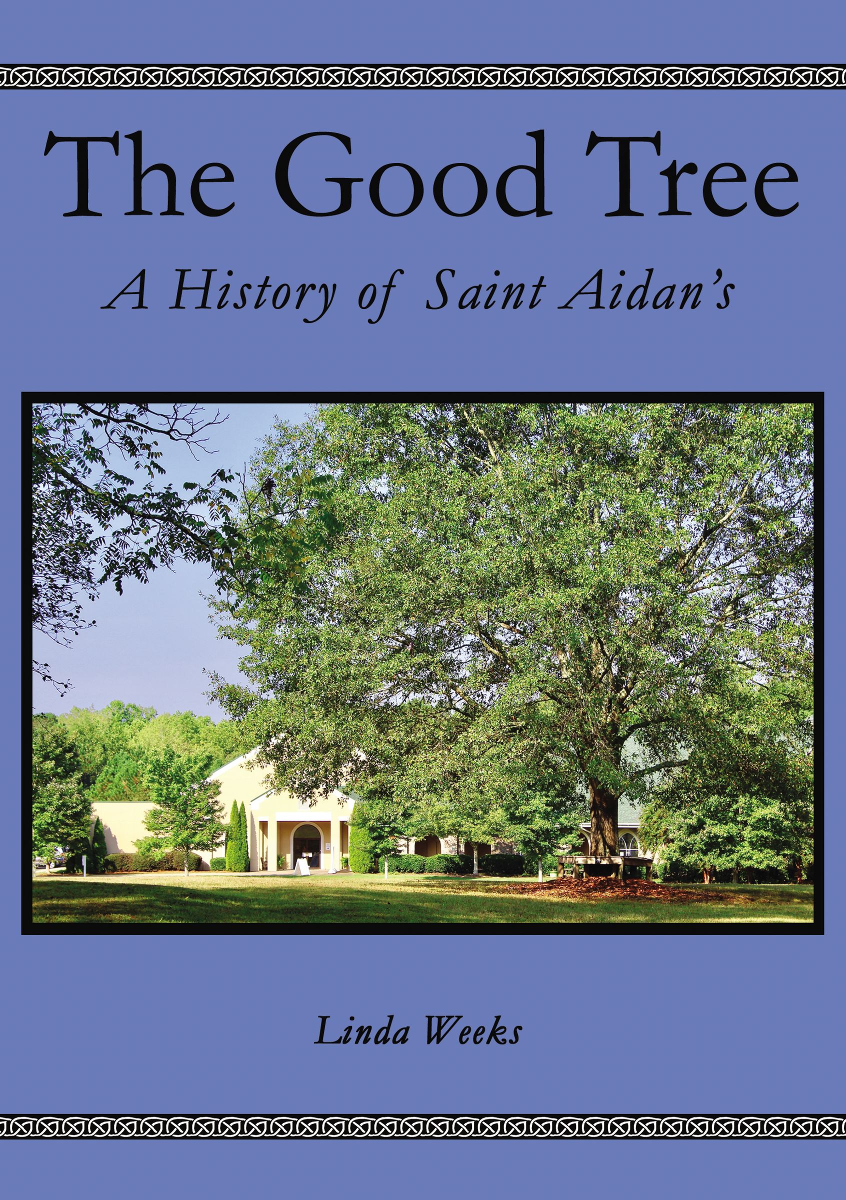 The Good Tree: A History of Saint Aidan’s by Linda Weeks | Goodreads