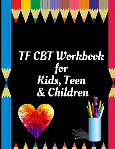 TF CBT Workbook for Kids, Teen and Children: Your Guide to Free From ...