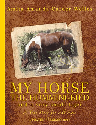 My Horse, the Hummingbird and a Very Small Tiger by Amita Amanda Carder ...