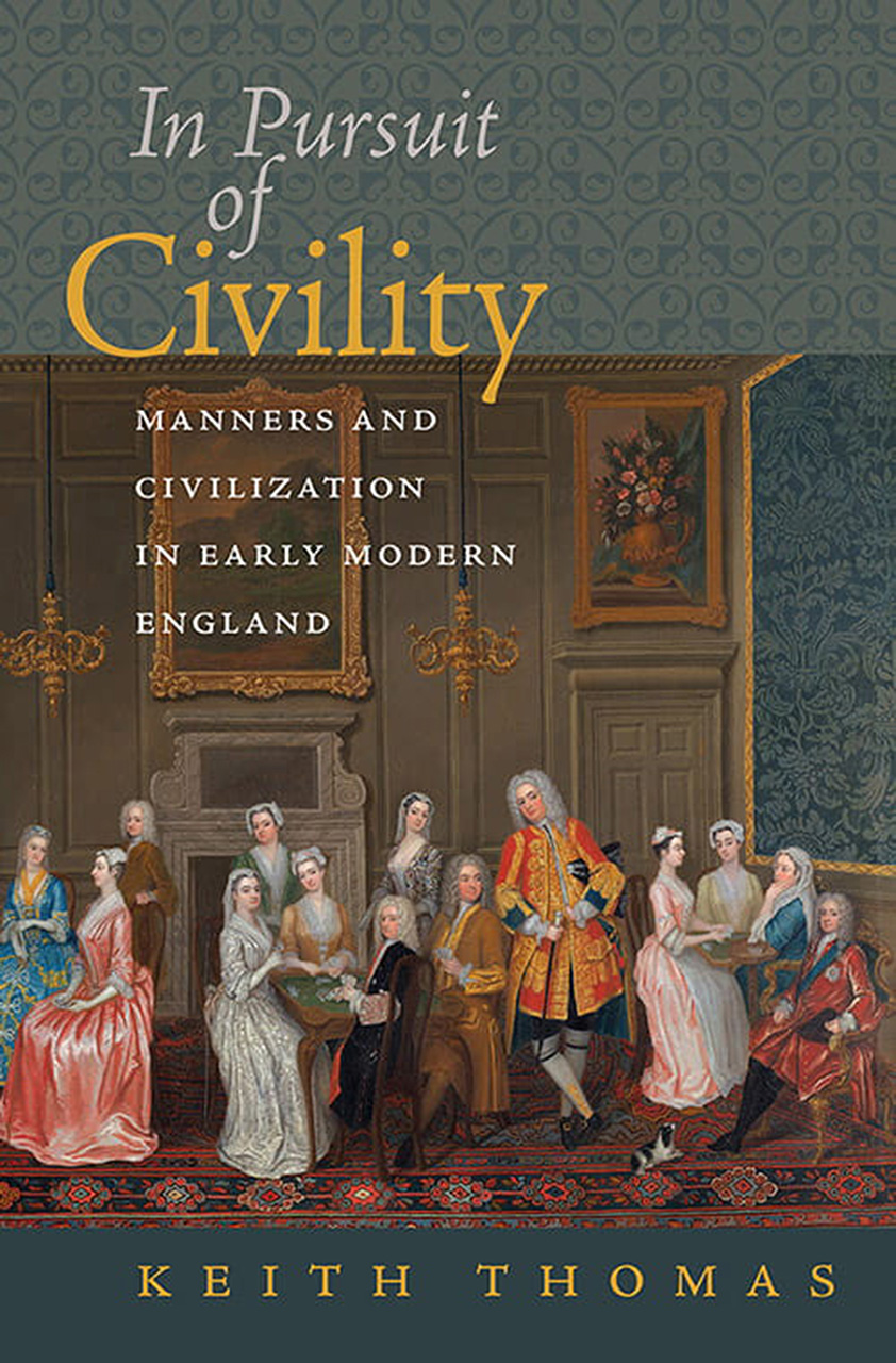 In Pursuit of Civility: Manners and Civilization in Early Modern England by Keith Thomas | Goodreads