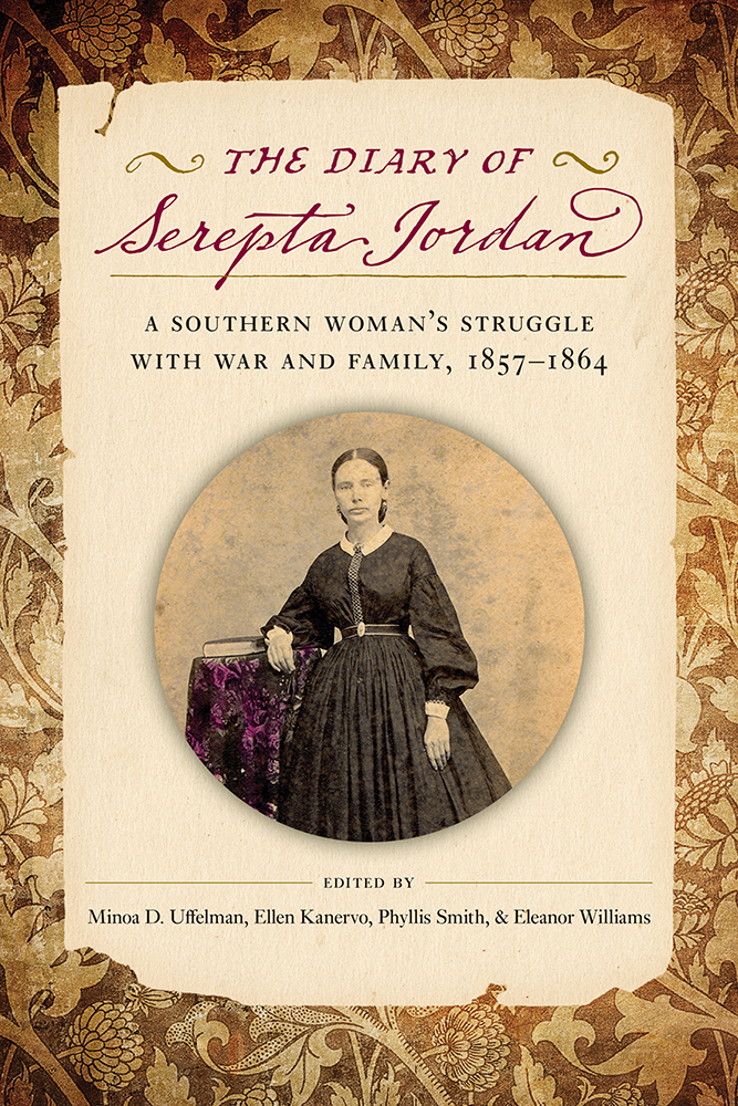 The Diary of Serepta Jordan: A Southern Woman's Struggle with War and ...